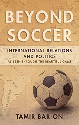 Beyond Soccer: International Relations and Politics as Seen through the ...