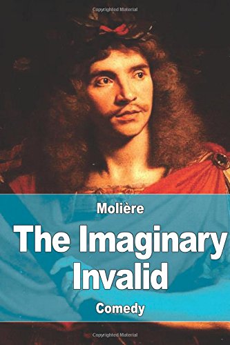 The Imaginary Invalid by Molière | Goodreads