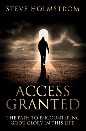 Access Granted: The Path to Encountering God's Glory in this Life by ...