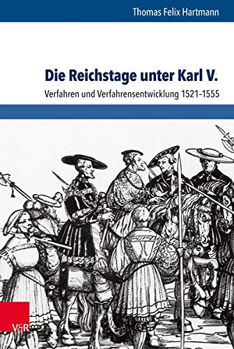 Die Reichstage Unter Karl V.: Verfahren Und Verfahrensentwicklung 1521 ...