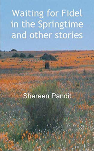 Waiting for Fidel in the Springtime and other stories by Shereen Pandit ...