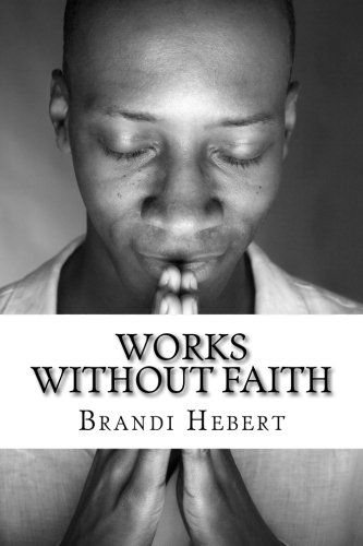 Works without Faith by Brandi Hebert | Goodreads