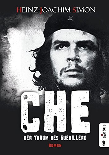 Che. Der Traum des Guerillero by Heinz-Joachim Simon | Goodreads