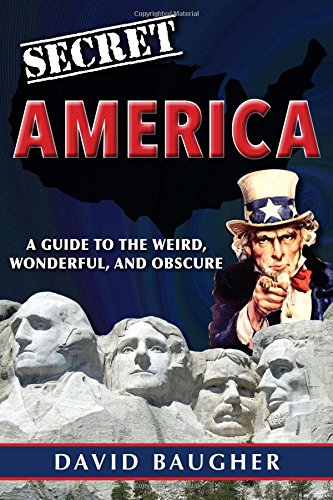Secret America: A Guide to the Weird, Wonderful and Obscure by David ...