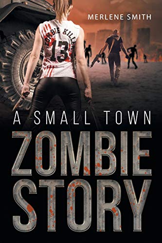 A Small Town Zombie Story by Merlene Smith | Goodreads