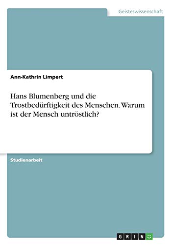 Hans Blumenberg und die Trostbedürftigkeit des Menschen. Warum ist der ...