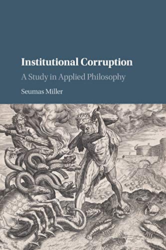 Institutional Corruption: A Study in Applied Philosophy by Seumas ...
