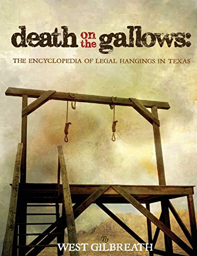 Death on the Gallows: The Encyclopedia of Legal Hangings in Texas by ...