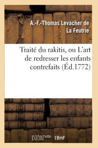 Traité du rakitis, ou L'art de redresser les enfants contrefaits ...