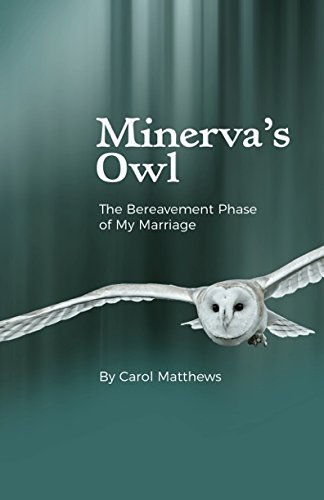 Minerva's Owl: The Bereavement Phase of My Marriage by Carol Matthews ...