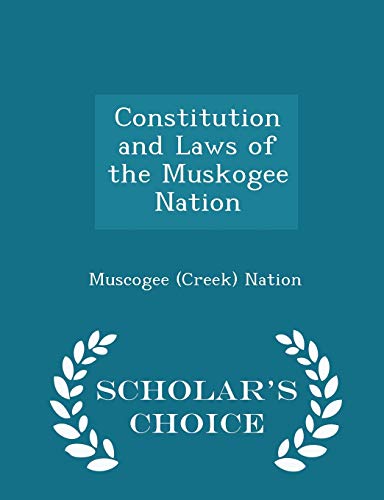 Constitution and Laws of the Muskogee Nation - Scholar's Choice Edition ...