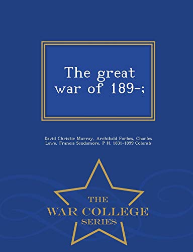 The great war of 189-; - War College Series by David Christie Murray ...