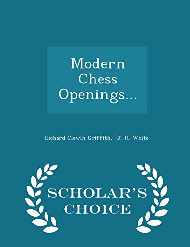 Modern Chess Openings... by Richard Clewin Griffith | Goodreads