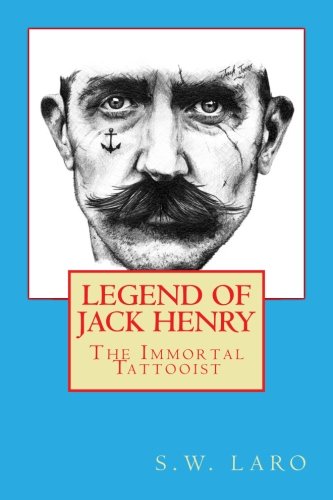 Legend of Jack Henry - The Immortal Tattooist by S W Laro | Goodreads
