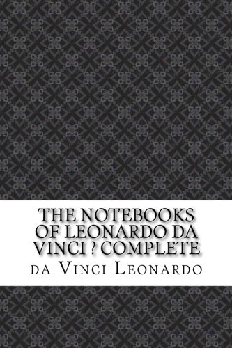 The Notebooks of Leonardo Da Vinci - Complete by Leonardo da Vinci ...