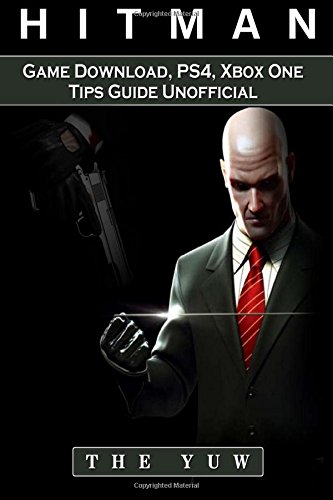 Hitman 2 Game Download, Ps4, Xbox One, Tips, Guide Unofficial: Beat the ...