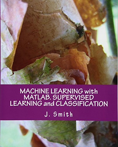 Machine Learning with Matlab. Supervised Learning and Classification by J. Smith | Goodreads