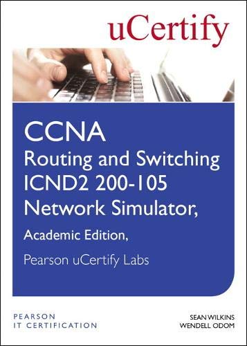 CCNA Routing and Switching ICND2 200-105 Network Simulator, Pearson uCertify Academic Edition ...