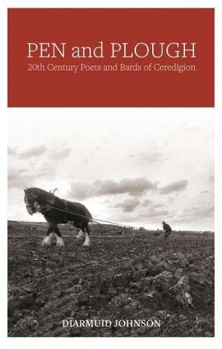 Pen and Plough - 20th Century Poets and Bards of Ceredigion by Diarmuid ...