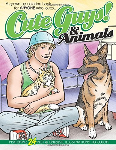 Cute Guys! & Animals Coloring Book: A grown-up coloring book for ANYONE ...
