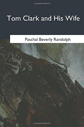 Tom Clark and His Wife by Paschal Beverly Randolph | Goodreads
