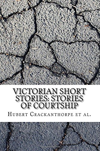 Victorian Short Stories: Stories of Courtship by Hubert Crackanthorpe ...