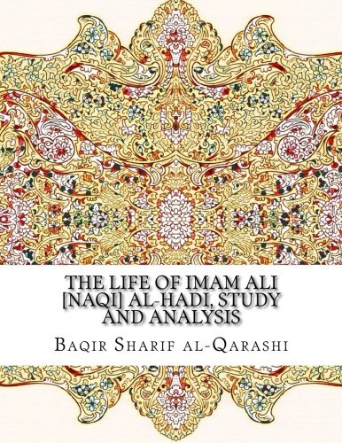 The Life of Imam Ali [Naqi] Al-Hadi, Study and Analysis by Baqir Sharif ...