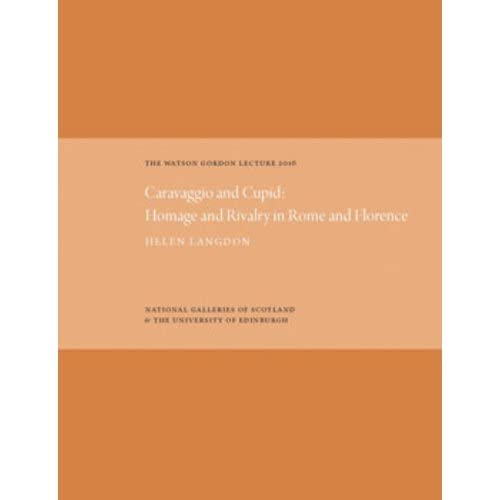 The Watson Gordon Lecture 2016: Caravaggio and Cupid: Homage and ...