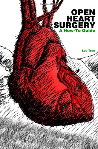Open Heart Surgery: A How-To Guide by Loc Tran | Goodreads