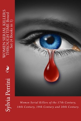 WOMEN SERIAL KILLERS THROUGH TIME (4 Books in 1) by Sylvia Perrini ...