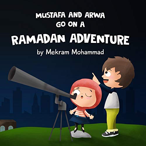 Mustafa and Arwa go on a Ramadan Adventure! (Mustafa and Arwa Adventure ...