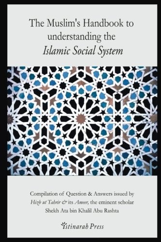 The Muslim's handbook to understanding the Islamic Social system ...