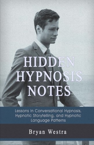 Hidden Hypnosis Notes: Lessons In Conversational Hypnosis, Hypnotic ...