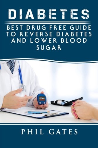 Diabetes: Best Drug Free Guide to Reverse Diabetes and Lower Blood ...