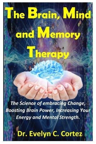 The Brain, Mind and Memory Therapy: The Science of Embracing Change ...