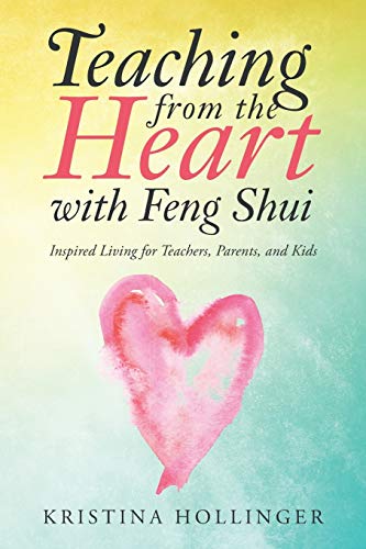 Teaching from the Heart with Feng Shui: Inspired Living for Teachers ...