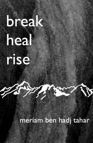break heal rise by Meriam Ben Hadj Tahar | Goodreads