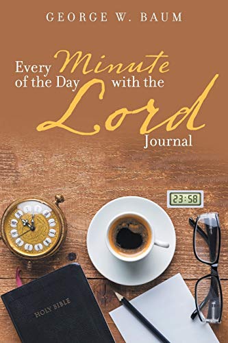 Every Minute of the Day with the Lord by George W Baum | Goodreads