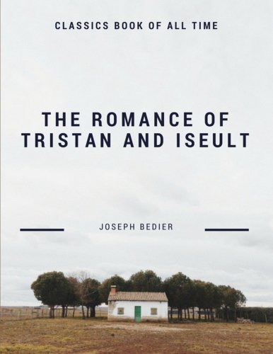 The Romance of Tristan and Iseult by Joseph Bédier | Goodreads