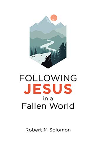 Following Jesus in a Fallen World by Robert M. Solomon | Goodreads