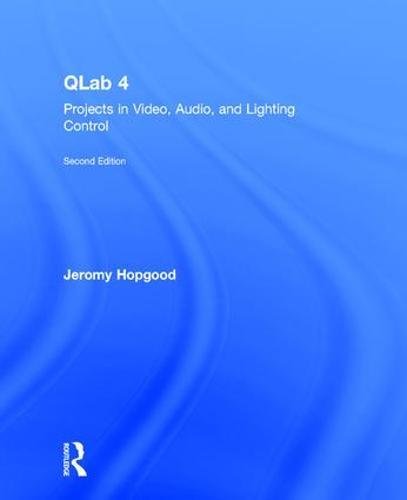 QLab 4: Projects in Video, Audio, and Lighting Control by Jeromy Hopgood | Goodreads