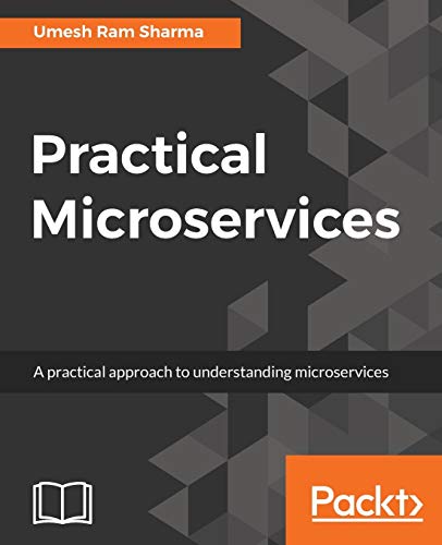 Practical Microservices: Take advantage of microservices capabilities to build a flexible and ...