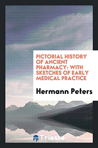 Pictorial history of ancient pharmacy: with sketches of early medical ...