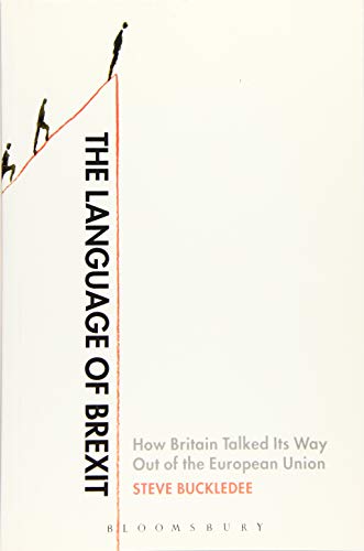 The Language of Brexit: How Britain Talked Its Way Out of the European ...
