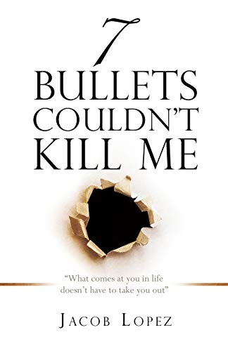 7 Bullets Couldn't Kill Me by Jacob Lopez | Goodreads