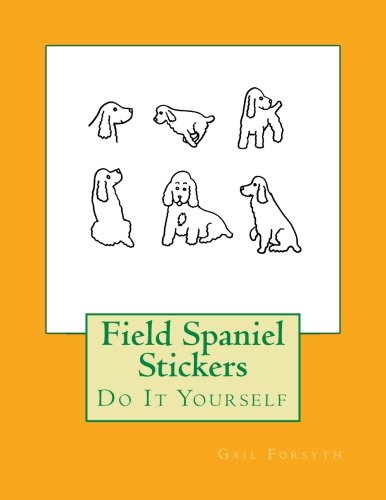 Field Spaniel Stickers: Do It Yourself by Gail Forsyth | Goodreads