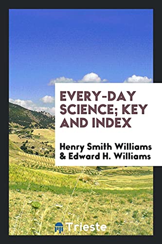 Every-Day Science; Key and Index by Henry Smith Williams | Goodreads