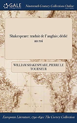Shakespeare: traduit de l'anglais; dédié au roi by William Shakespeare ...