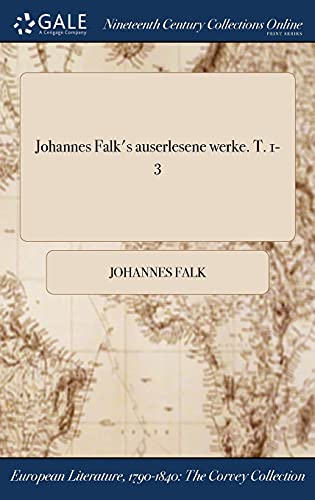 Johannes Falk's Auserlesene Werke. T. 1-3 by Johannes Daniel Falk ...