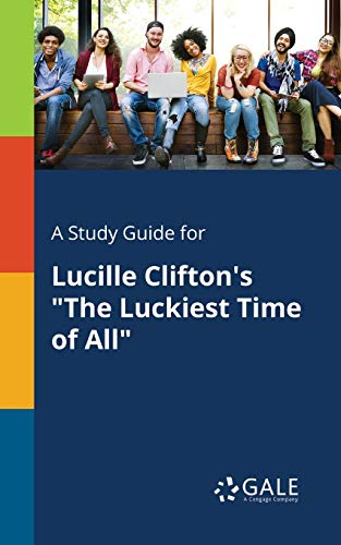 A Study Guide for Lucille Clifton's "The Luckiest Time of All" by Gale ...